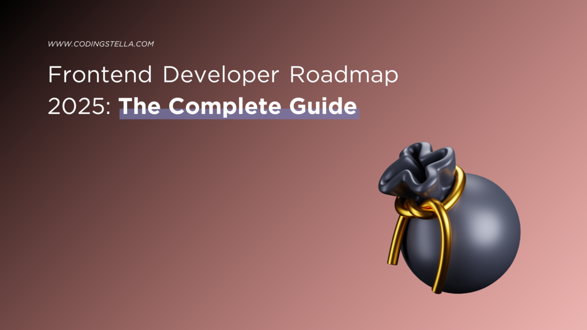 Frontend Developer Roadmap 2025: The Complete Guide | Coding Stella Frontend Developer Roadmap 2025: The Complete Guide | Coding Stella